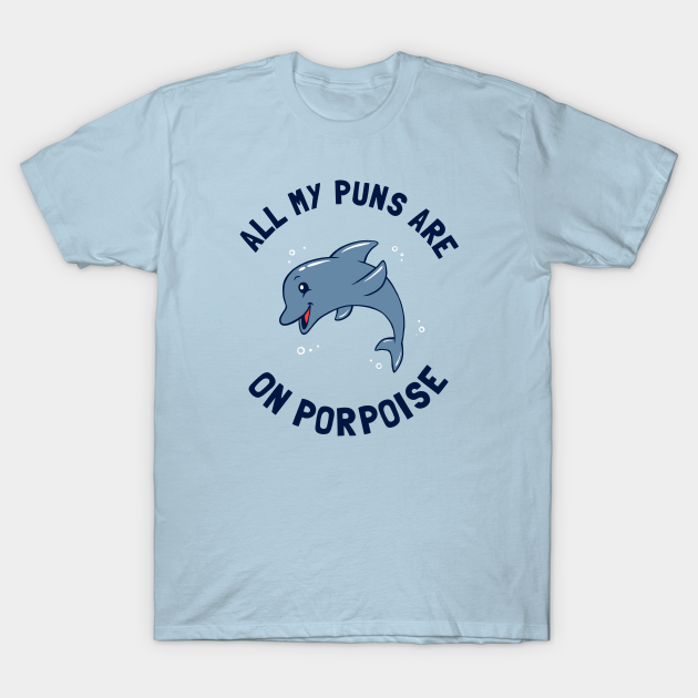 All My Puns Are On Porpoise - Porpoise - T-Shirt | TeePublic